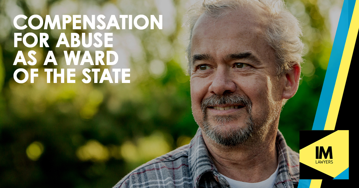 Compensation for Abuse as Ward of the State | IM Lawyers